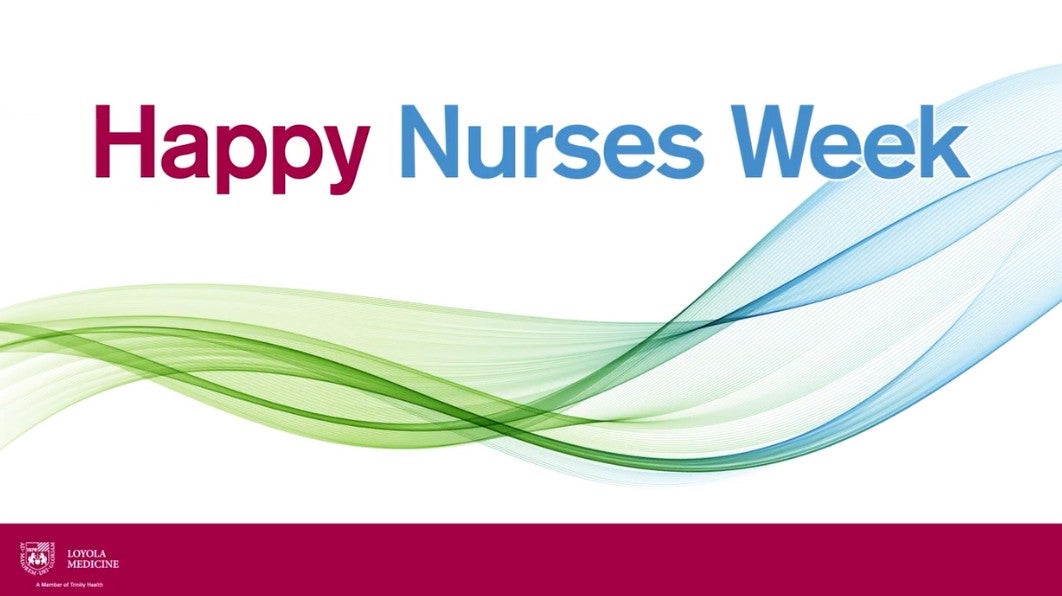 Loyola Medicine celebrates Nurses Week | Loyola Medicine