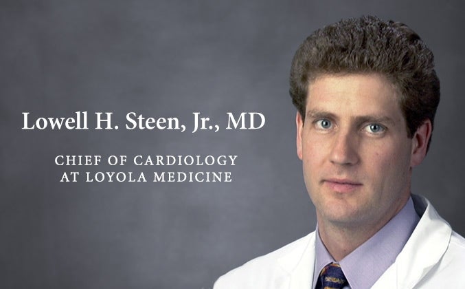 Lowell H. Steen, Jr., MD, Named Chief of Cardiology at Loyola Medicine ...